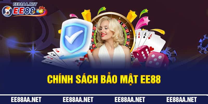 Chính Sách Bảo Mật EE88 - Đề Cao Sự An Toàn Của Hội Viên